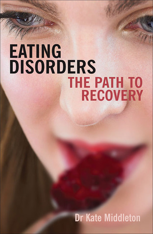 Eating Disorders: The Path to Recovery by Kate Middleton | Goodreads