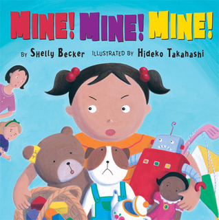 Mine! Mine! Mine! by Shelly Becker | Goodreads