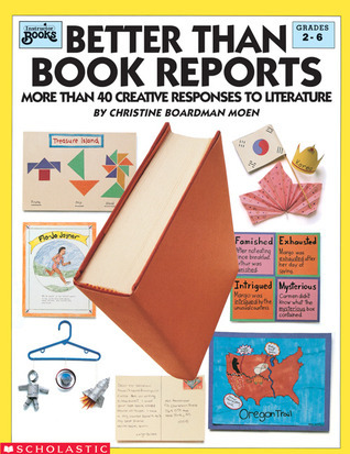 Better Than Book Reports: More Than 40 Creative Responses to Literature ...