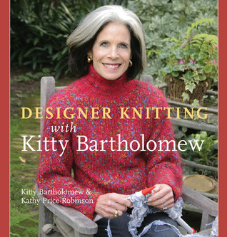 Designer Knitting with Kitty Bartholomew by Kitty Bartholomew | Goodreads