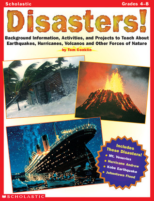 Disasters! (Grades 4-8) by Tom Conklin | Goodreads