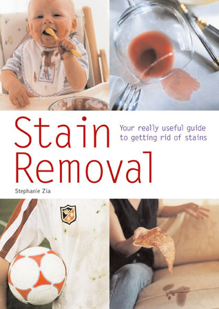 Stain Removal: Your Really Useful Guide to Getting Rid of Stains by ...