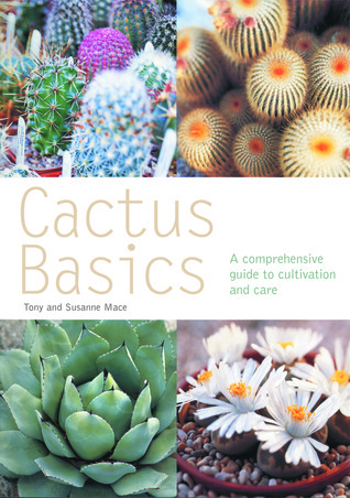 Cactus Basics: A Comprehensive Guide to Cultivation and Care by Tony ...