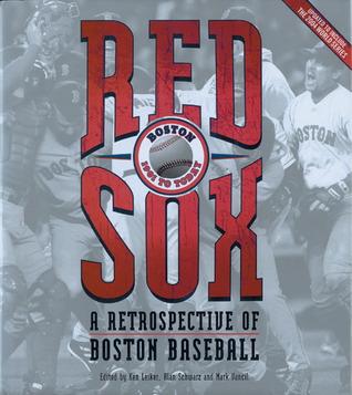 Red Sox: A Retrospective Of Boston Baseball, 1901 To Today by Ken ...