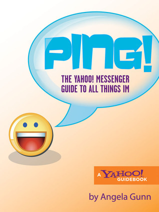 Ping!: The Yahoo! Messenger Guide to All Things IM by Angela Gunn ...