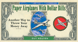 Paper Airplanes With Dollar Bills by Duy Nguyen | Goodreads
