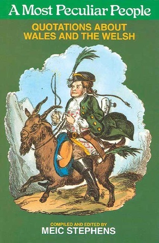 A Most Peculiar People: Quotations about Wales and the Welsh by Meic ...
