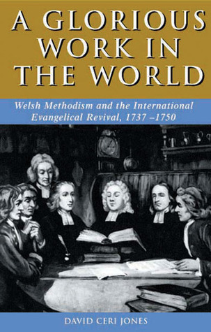 Glorious Work in the World: Welsh Methodism and the International ...