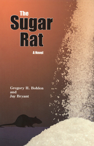 The Sugar Rat by Gregory Bohlen | Goodreads