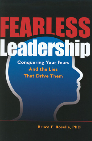 Fearless Leadership: Conquering Your Fears and the Lies that Drive Them ...
