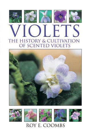 Violets: The History & Cultivation of Scented Violets by Roy E. Coombs ...