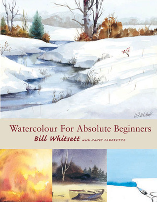 Watercolour for Absolute Beginners by Bill Whitsett | Goodreads