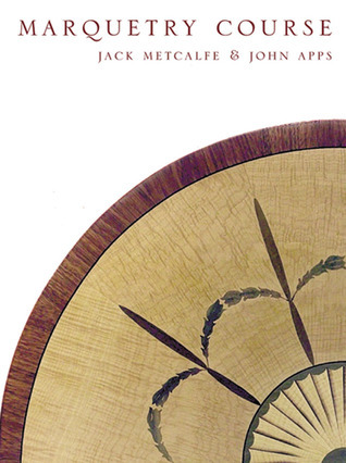 Marquetry Course by Jack Metcalfe | Goodreads