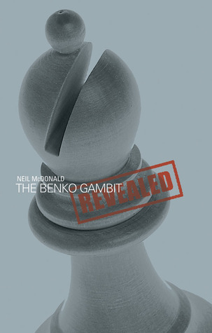The Benko Gambit Revealed by Neil McDonald | Goodreads