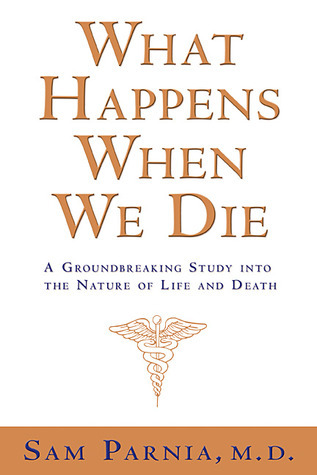 What Happens When We Die?: A Groundbreaking Study into the Nature of ...