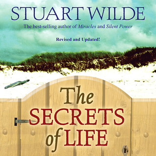 The Secrets of Life by Stuart Wilde | Goodreads