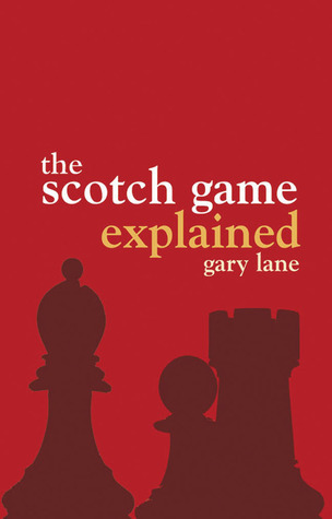 The Scotch Game Explained by Gary Lane | Goodreads