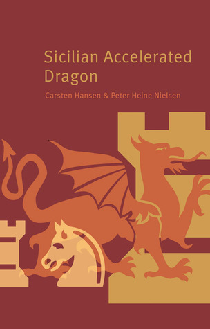 Sicilian Accelerated Dragon by Carsten Hansen | Goodreads