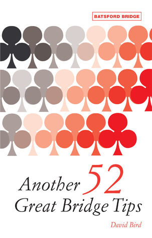 Another 52 Great Bridge Tips by David Bird | Goodreads