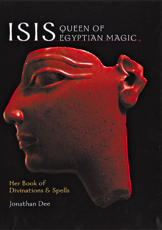 Isis: Queen of Egyptian Magic: Her Book of Divination & Spells by ...