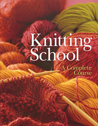 Knitting School: A Complete Course by R.C.S. Libri | Goodreads