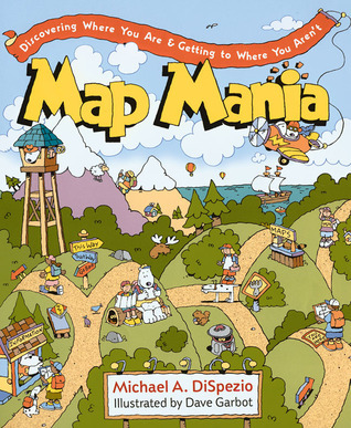 Map Mania: Discovering Where You Are and Getting to Where You Aren't by ...
