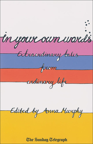 In Your Own Words: Extraordinary Tales from Ordinary Life by Anna ...