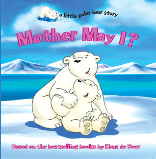 Mother May I;A Little Polar Bear Story;A Little Polar Bear Story by ...