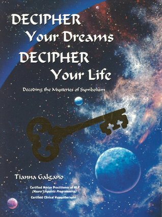 Decipher Your Dreams, Decipher Your Life: Decoding The Mysteries Of ...