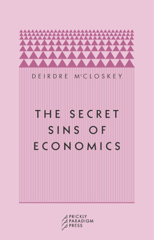 The Secret Sins of Economics by Deirdre Nansen McCloskey | Goodreads