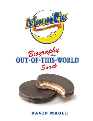 Moonpie: Biography of an Out-of-this-world Snack by David Magee | Goodreads