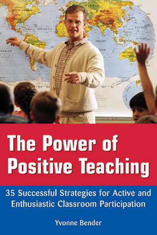 The Power of Positive Teaching: 35 Successful Strategies for Active and ...