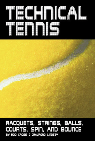 Technical Tennis: Racquets, Strings, Balls, Courts, Spin, and Bounce by ...
