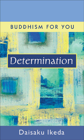 Determination (Buddhism For You series) by Daisaku Ikeda | Goodreads