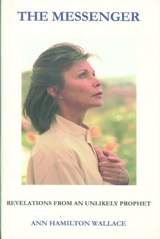 The Messenger, Revelations from an Unlikely Prophet by Ann Hamilton ...