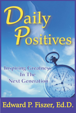 Daily Positives: Inspiring Greatness in the Next Generation by Edward P ...