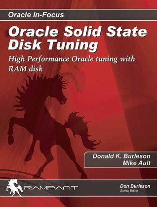 Oracle Solid State Disk Tuning: High Performance Oracle Tuning With Ram Disk by Donald K ...