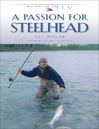 A Passion for Steelhead (Masters on the Fly series) by Dec Hogan ...