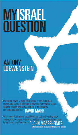 My Israel Question by Antony Loewenstein | Goodreads
