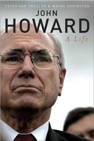 John Winston Howard: The Biography by Peter van Onselen | Goodreads