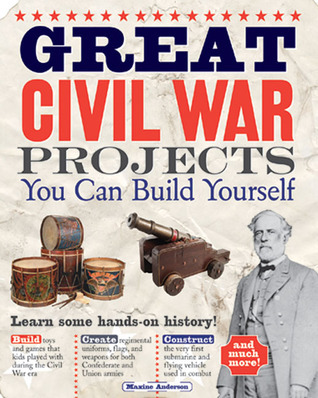 Great Civil War Projects You Can Build Yourself by Maxine Anderson ...