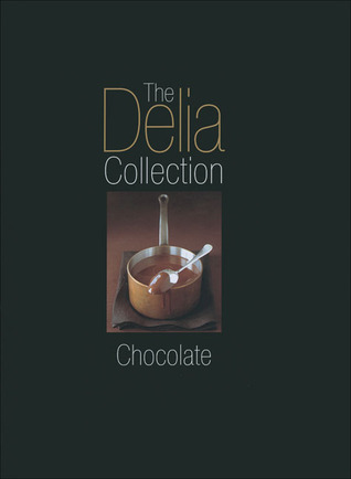 The Delia Collection: Chocolate by Delia Smith | Goodreads