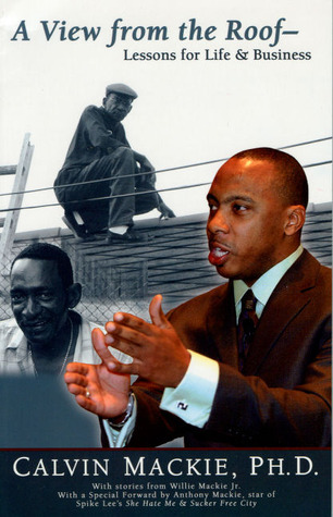 View from the Roof - Lessons for Life and Business by Calvin Mackie ...