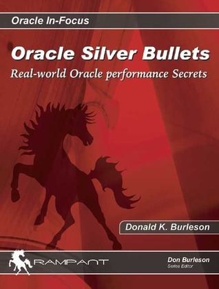 Oracle Silver Bullets: Real-world Oracle Performance Secrets by Donald ...