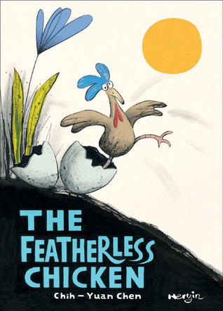 The Featherless Chicken by Chih-Yuan Chen | Goodreads