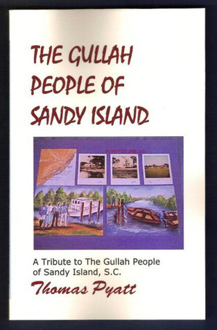 The Gullah People of Sandy Island by Thomas J. Pyatt | Goodreads