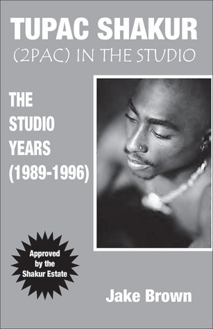 Tupac Shakur: 2Pac in the Studio (The Studio Years by Jake Brown ...
