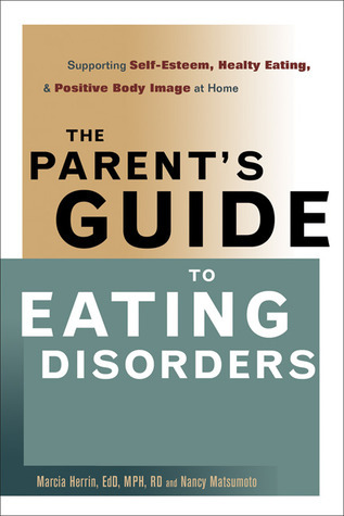 The Parent's Guide to Eating Disorders: Supporting Self-Esteem, Healthy ...