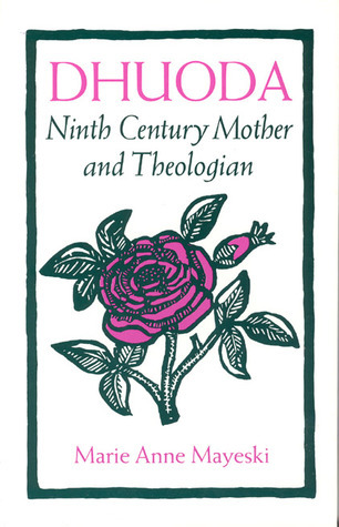 Dhuoda: Ninth Century Mother and Theologian by Marie Mayeski | Goodreads
