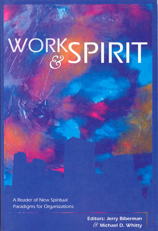 Work and Spirit: A Reader of New Spiritual Paradigms for Organizations ...